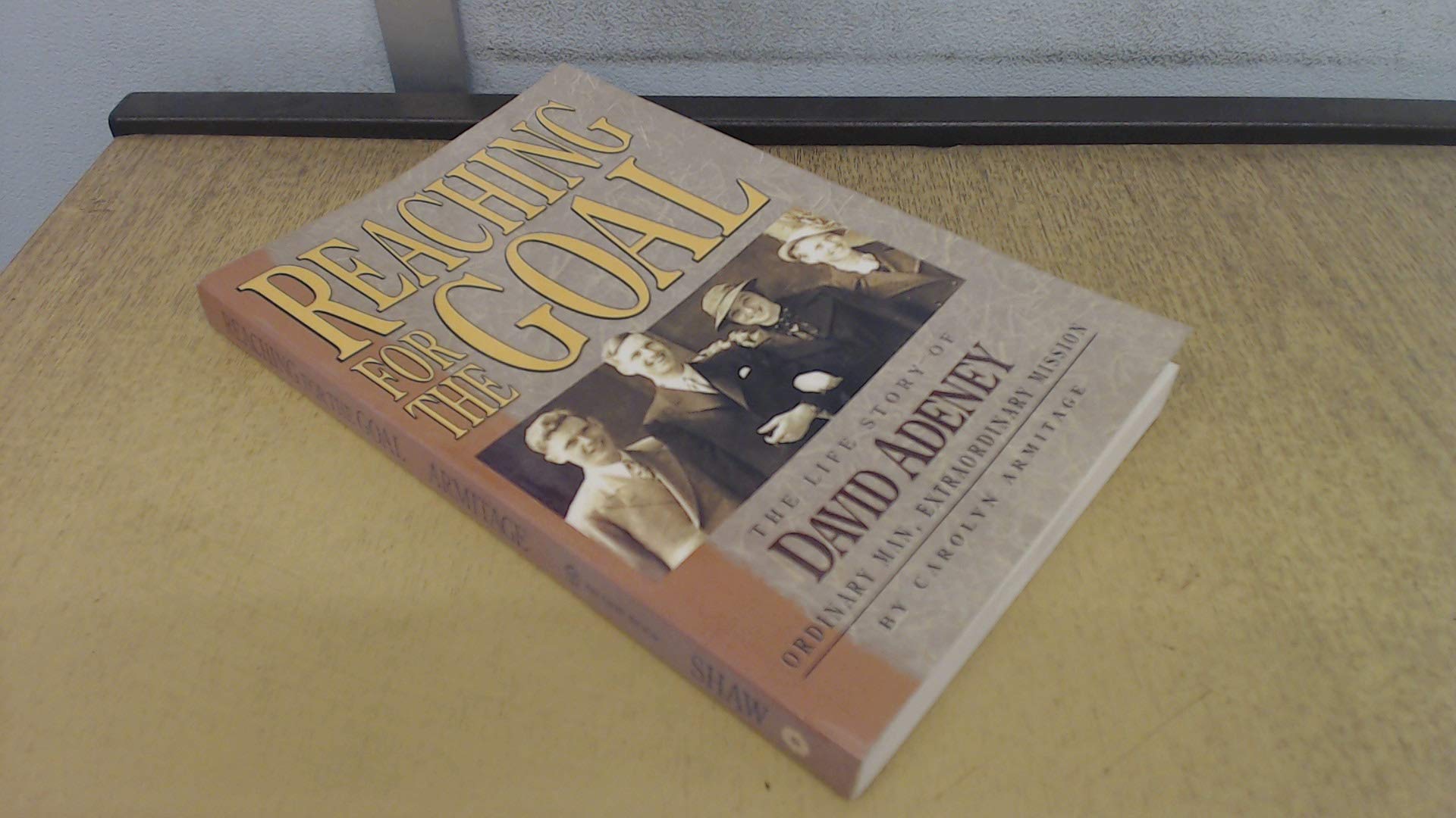 Reaching for the Goal: The Life Story of David Adeney Ordinary Man ...