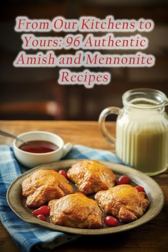 From Our Kitchens to Yours: 96 Authentic Amish and Mennonite Recipes by ...