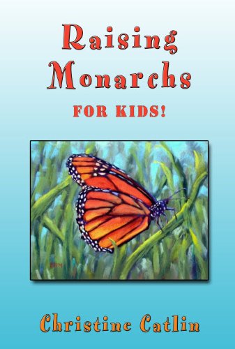 Raising Monarchs for Kids by Christine Catlin | Goodreads