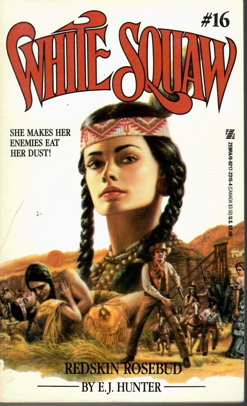 Redskin Rosebud (White Squaw #16) by E.J. Hunter | Goodreads