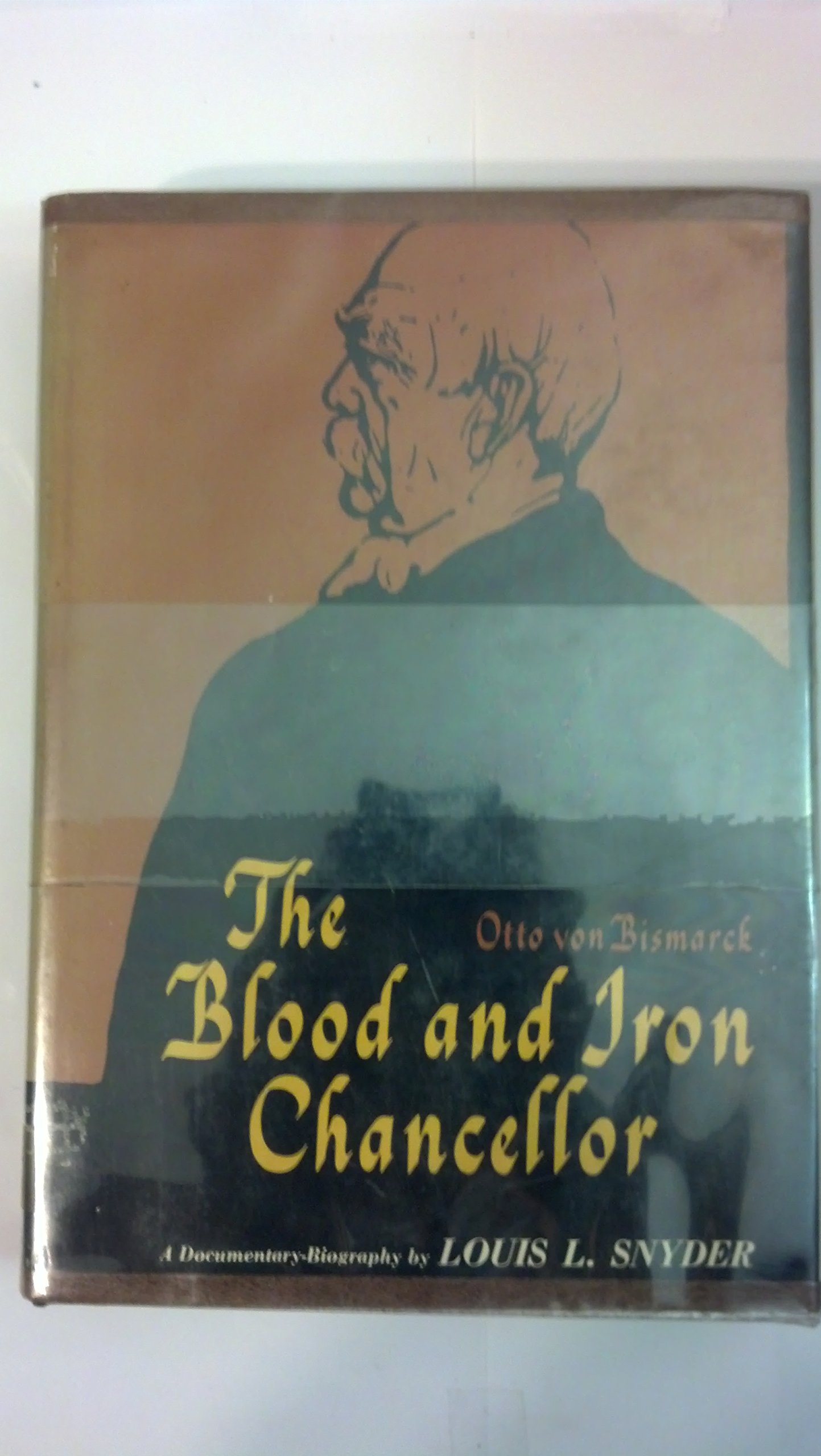 The Blood and the Iron Chancellor: a Documentary-Biography of Otto von ...