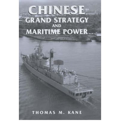 Chinese Grand Strategy and Maritime Power by Thomas M. Kane | Goodreads