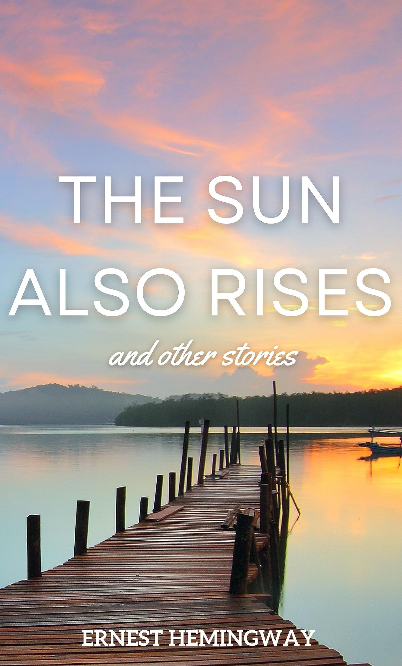 The Sun Also Rises and other stories: The classic novel, and fourteen ...