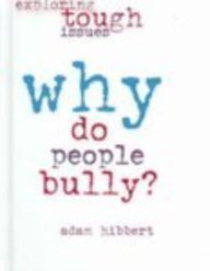 Why Do People Bully? (Exploring Tough Issues) by Adam Hibbert | Goodreads