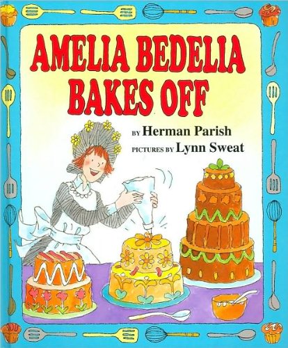 Herman Parish,Lynn Sweat'sAmelia Bedelia Bakes Off [Hardcover] by H ...