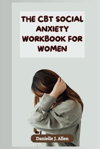 The CBT Social Anxiety Workbook for Women: cognitive behavioral therapy book, life-changing cbt ...
