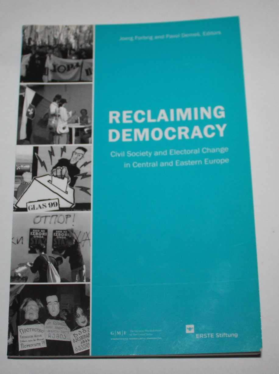 Reclaiming Democracy: Civil Society and Electoral Change in Central and ...