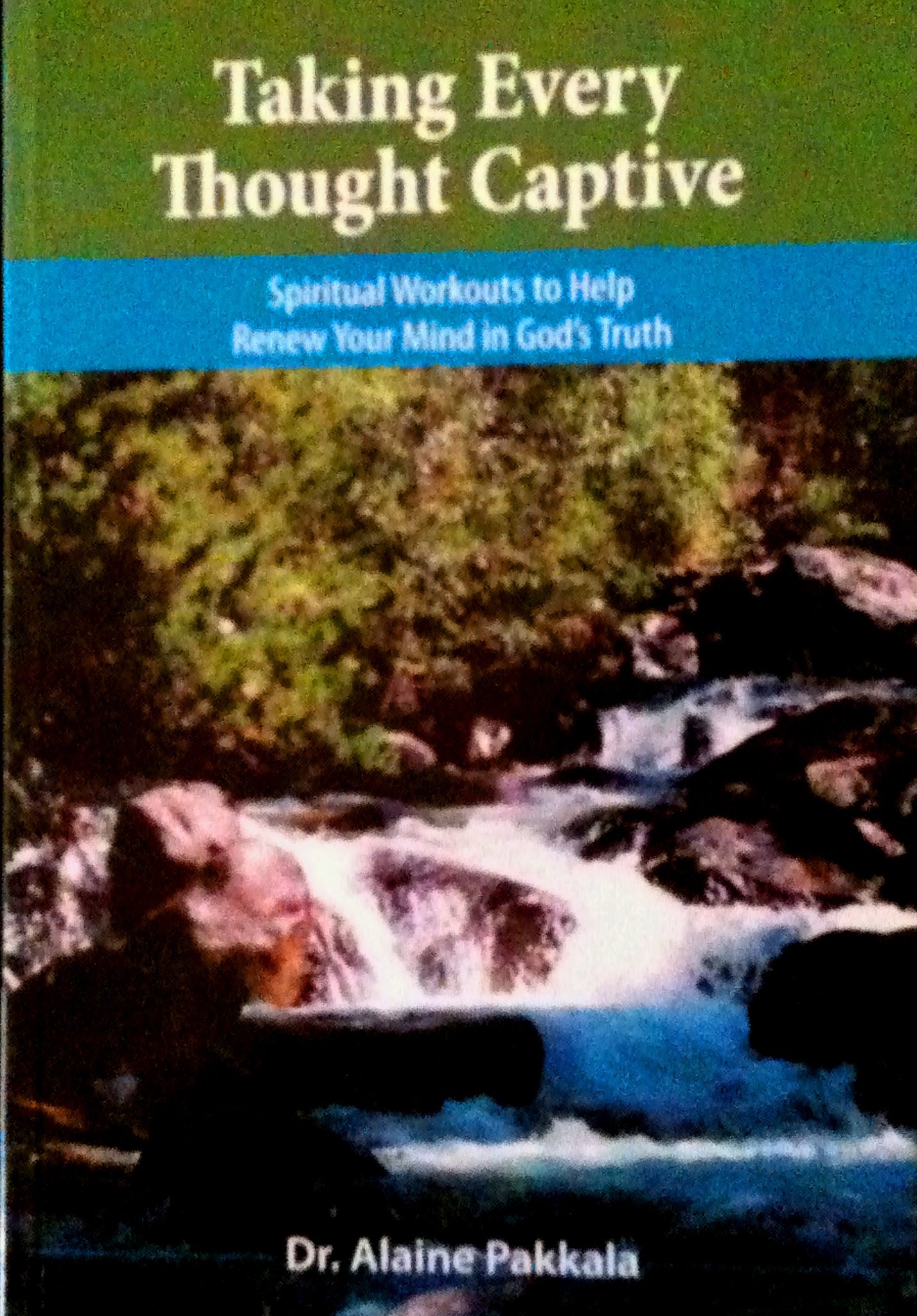 Taking every thought captive: Spiritual workouts to help renew your ...
