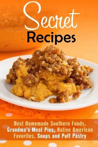 Secret Recipes: Best Homemade Southern Foods, Grandma's Meat Pies ...