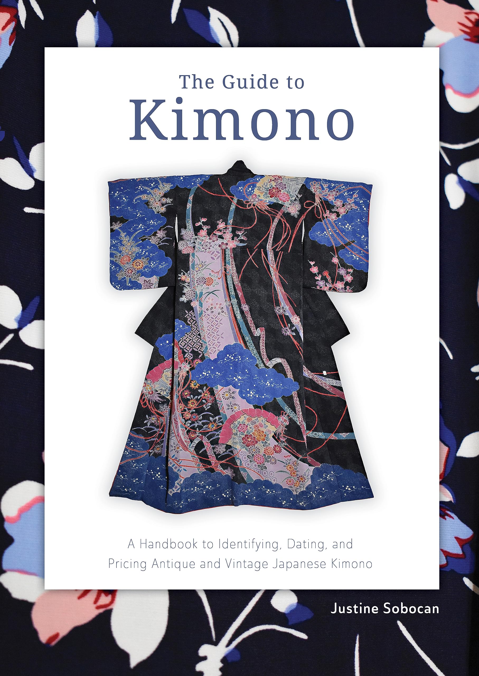 The Guide to Kimono: A Handbook to Identifying, Dating, and Pricing ...