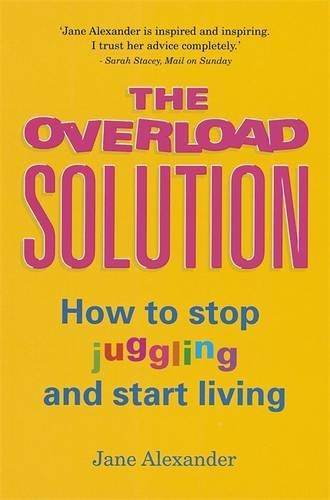 The Overload Solution: How to stop juggling and start living by Jane ...