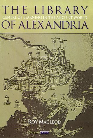 The Library of Alexandria: Rediscovering the Cradle of Western Culture ...