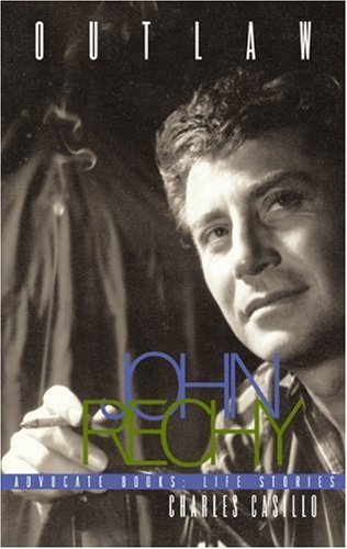 Outlaw: John Rechy 1st edition by Casillo, Charles published by ...
