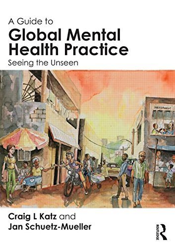 A Guide to Global Mental Health Practice: Seeing the Unseen by Craig L ...