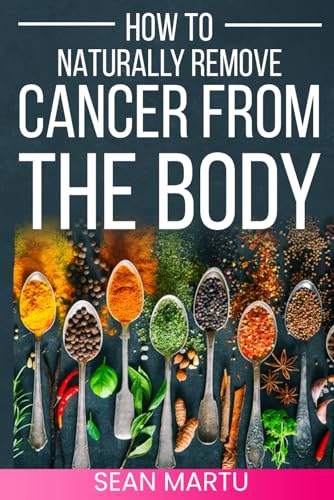 How to Naturally Remove Cancer from the Body by Sean Martu | Goodreads