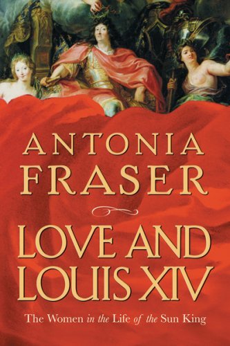 LOVE AND LOUIS XIV by Antonia Fraser (2006-12-23) by Antonia Fraser | Goodreads
