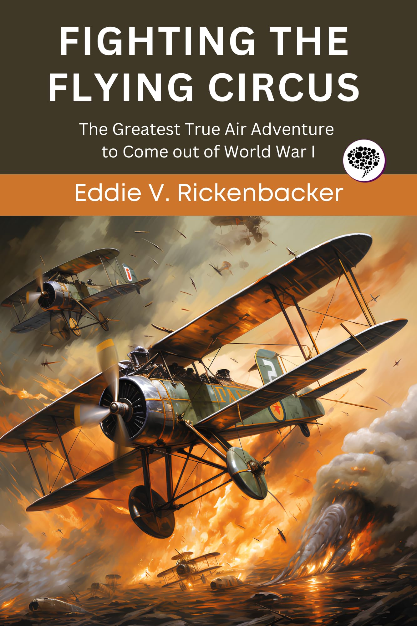 Fighting the Flying Circus: The Greatest True Air Adventure to Come out ...