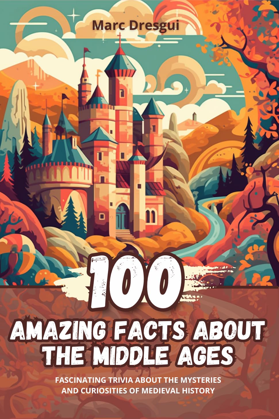100 Amazing Facts about the Middle Ages: Fascinating Trivia about the ...