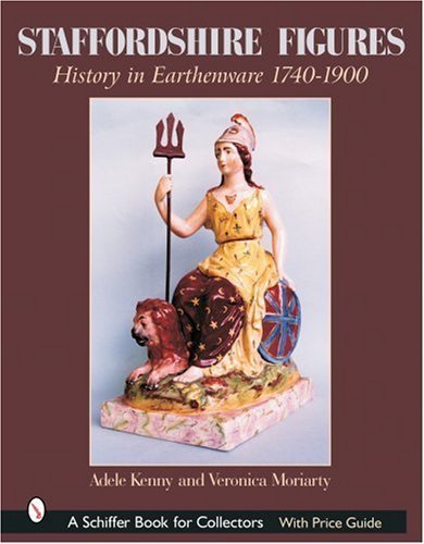 Staffordshire Figures: History in Earthenware, 1740-1900 (A Schiffer ...