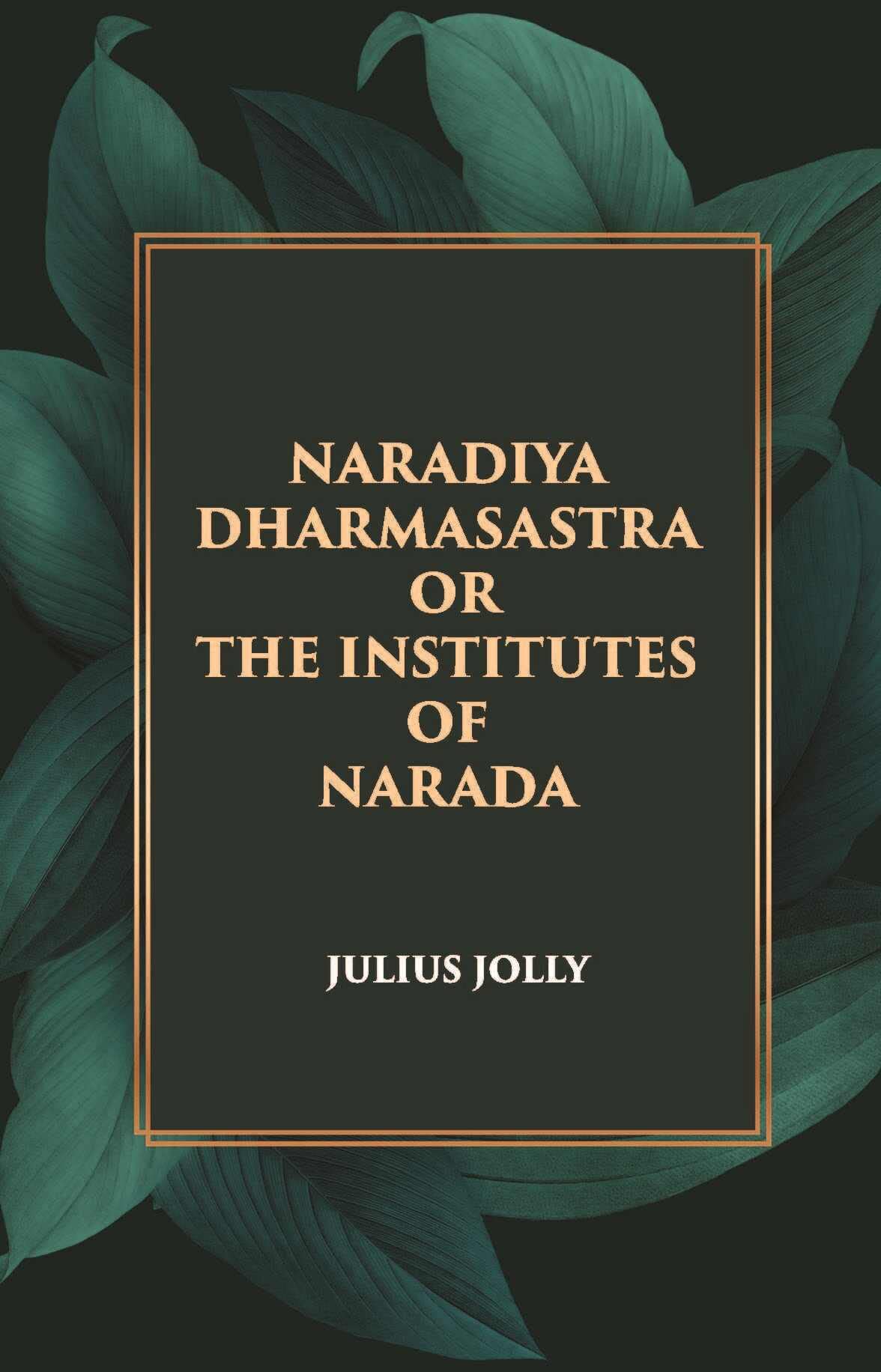 NARADIYA DHARMASASTRA OR THE INSTITUTES OF NARADA [Hardcover] by Julius ...