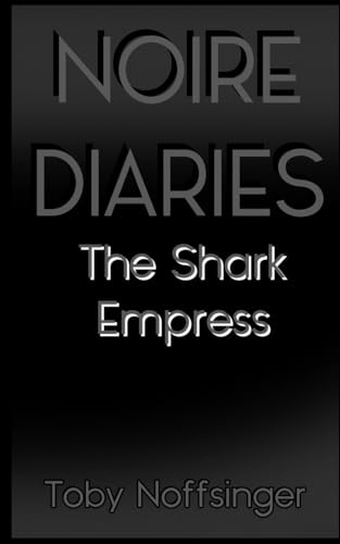 Noire Diaries: The Shark Empress by Toby Noffsinger | Goodreads