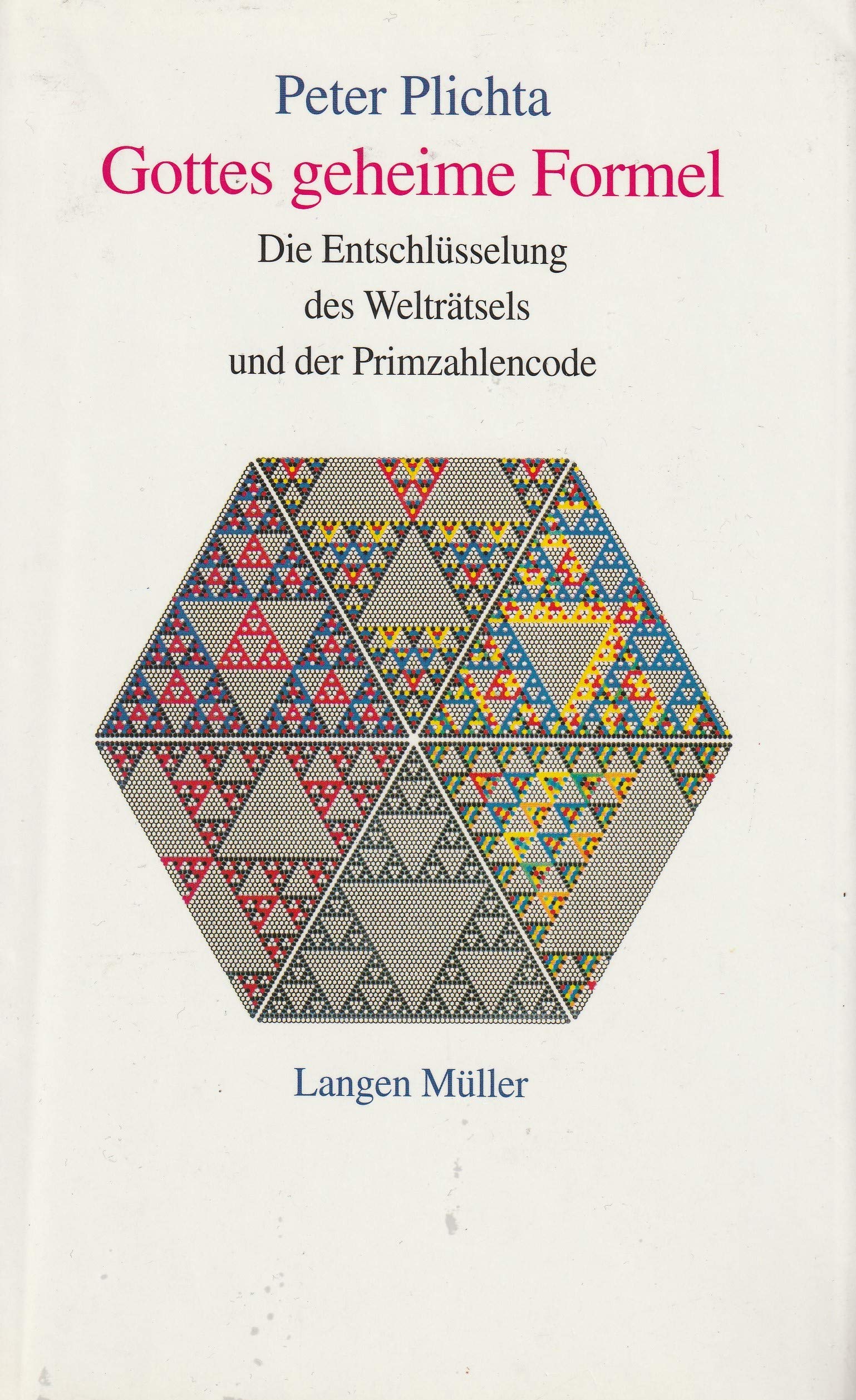 Gottes geheime Formel. Die Entschlüsselung des Welträtsels durch den ...