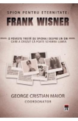 Spion Pentru Eternitate: Frank Wisner by George Cristain Maior | Goodreads