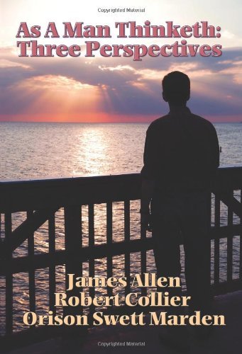 As a Man Thinketh: Three Perspectives by James Allen by James Allen ...