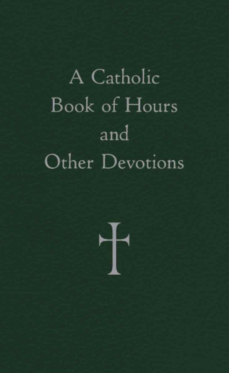 A Catholic Book of Hours and Other Devotions by William G. Storey ...