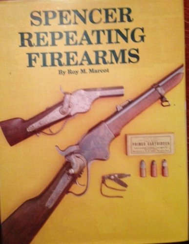 Spencer Repeating Firearms by Roy M. Marcot | Goodreads