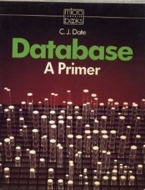 Database: A Primer (Micro computer books) by C. J. Date by C.J. Date ...
