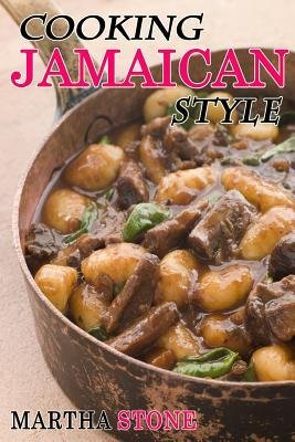 [ Cooking Jamaican Style: 25 Slow Cooker to Table Delicious Recipes BY ...