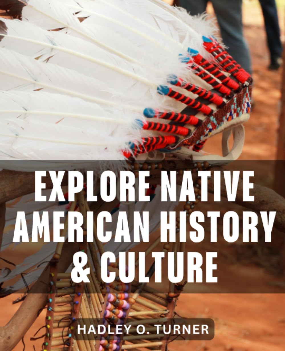 Explore Native American History & Culture: A Captivating Guide to ...