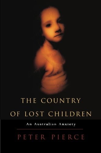 The Country of Lost Children: An Australian Anxiety by Peter Pierce by ...