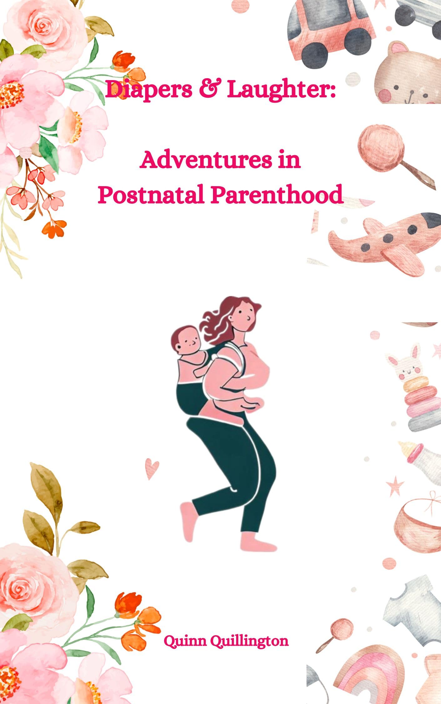 Diapers & Laughter:: Adventures in Postnatal Parenthood by Quinn ...