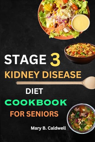 STAGE 3 KIDNEY DISEASE DIET COOKBOOK FOR SENIORS: Complete Guide With Low Phosphorus, Potassium ...