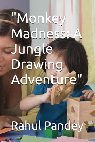 "Monkey Madness: A Jungle Drawing Adventure" by Rahul Kumar Pandey ...