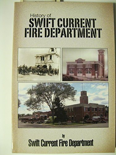 History of Swift Current Fire Department by Max Mirau, Bob Rindahl ...