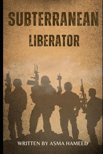 Subterranean Liberators written by Asma Hameed by Asma Hameed | Goodreads