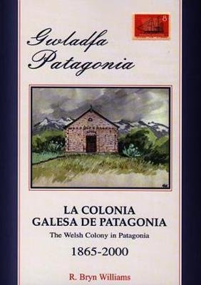 Gwladfa Patagonia / La Colonia Galesa De Patagonia / The Welsh Colony ...