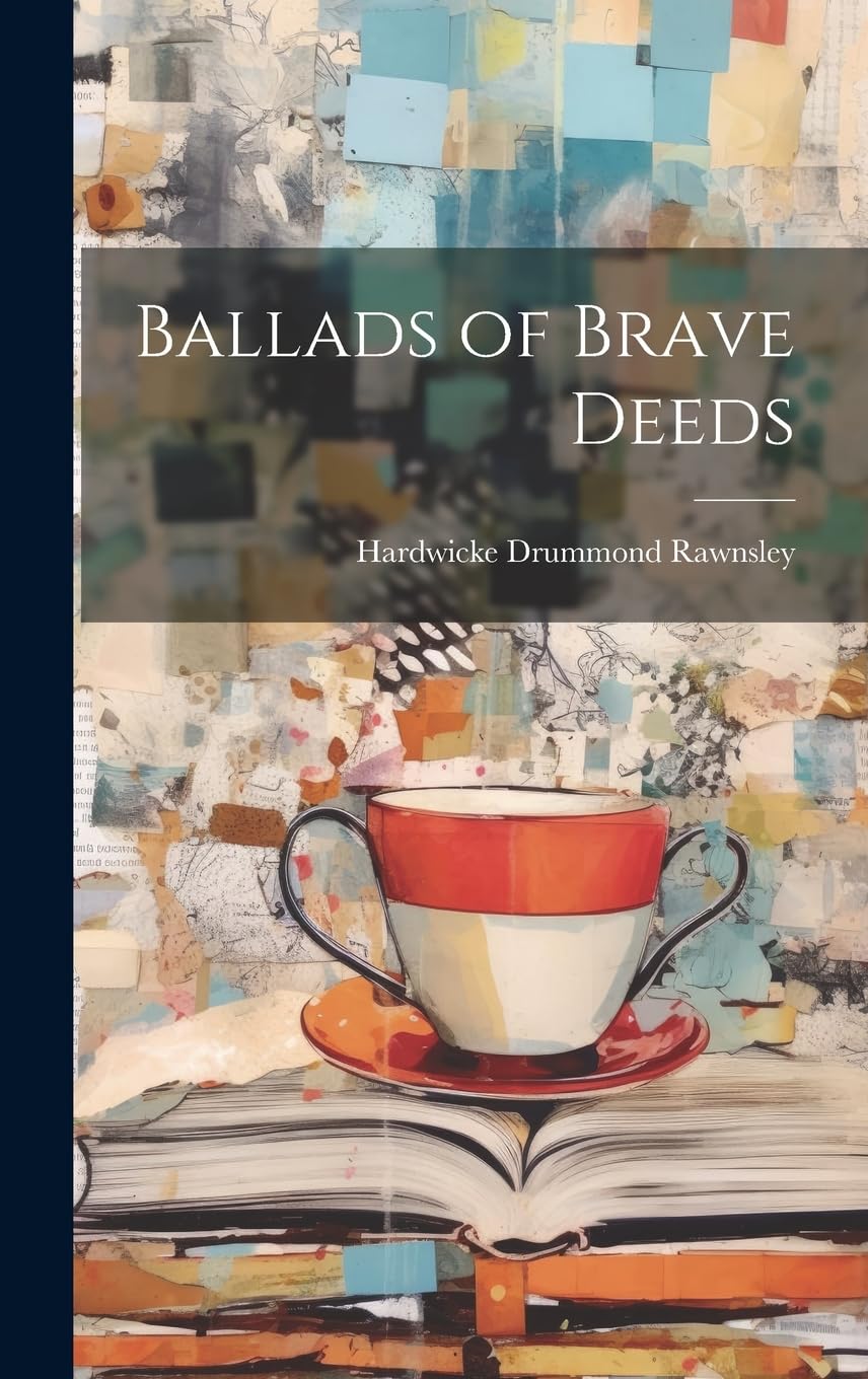 Ballads of Brave Deeds by Hardwicke Drummond Rawnsley | Goodreads