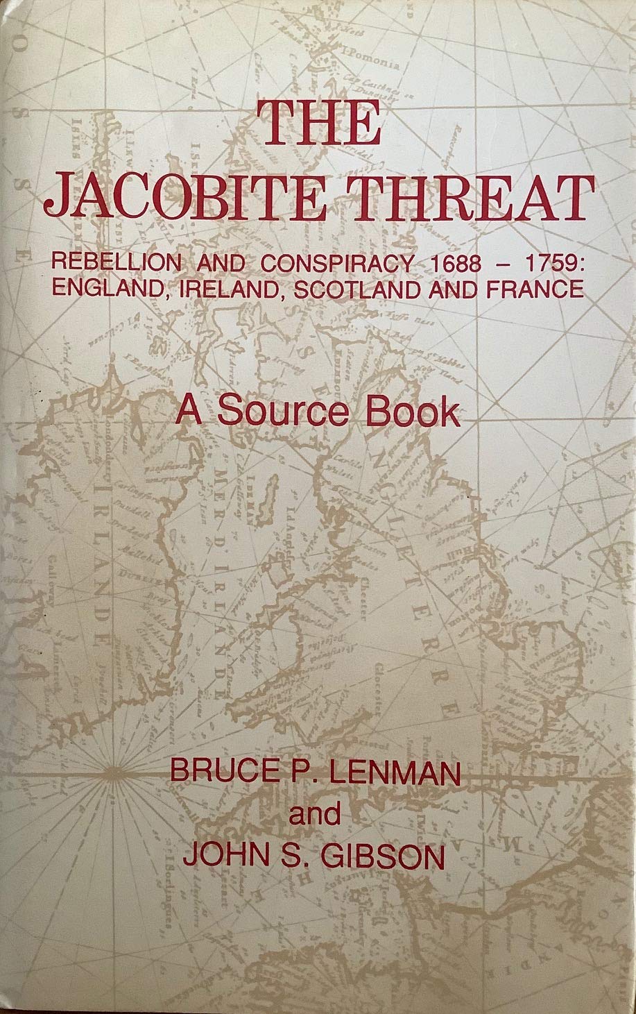 The Jacobite threat-- England, Scotland, Ireland, France: A source book ...