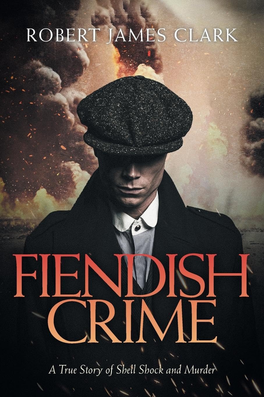Fiendish Crime: A True Story of Shell Shock and Murder by Robert James ...