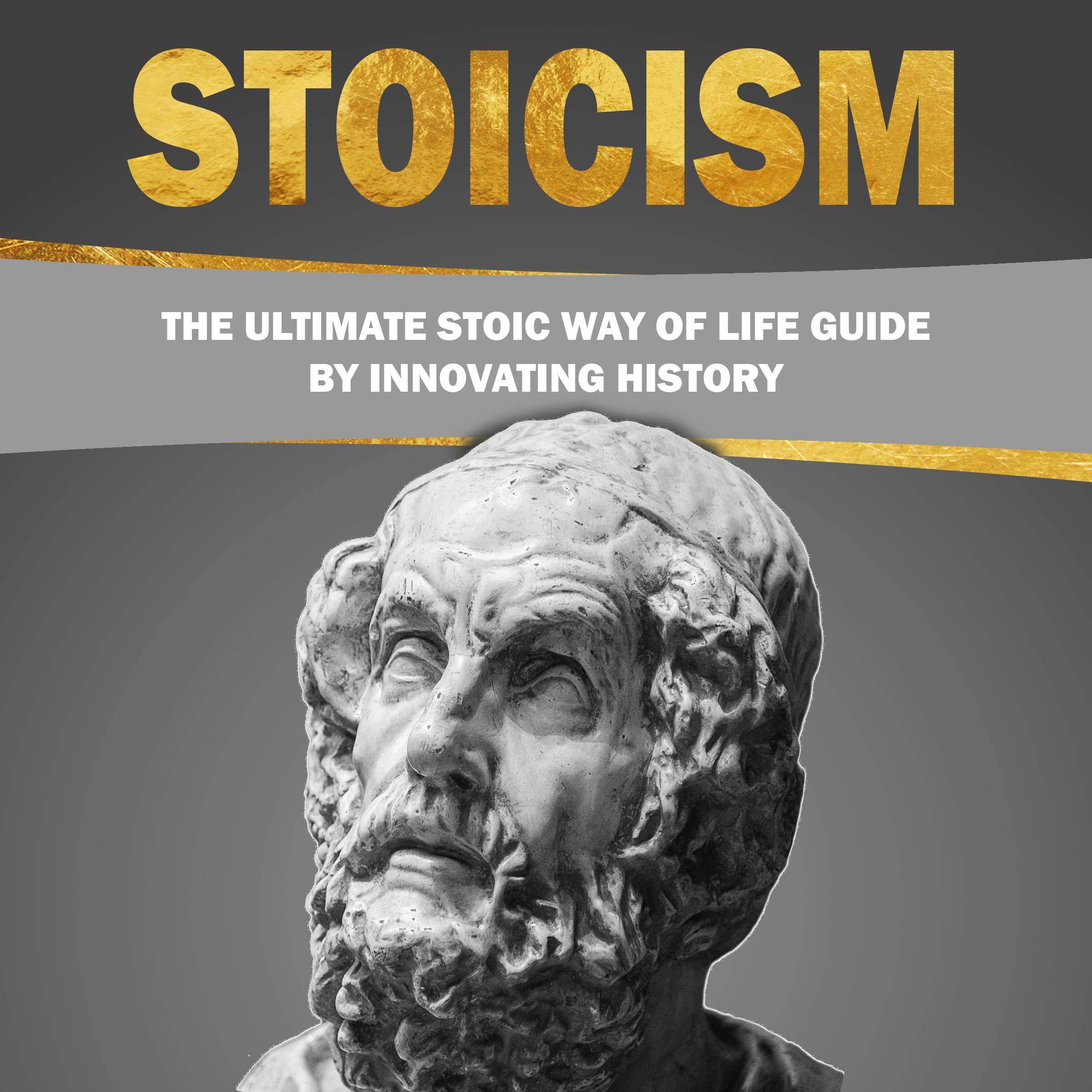 Stoicism - The Ultimate Stoic Way of Life Guide by Innovating History ...