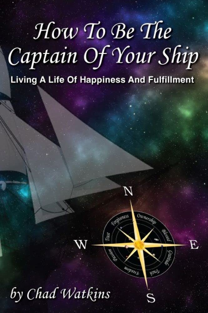 How To Be The Captain Of Your Ship: Living A Life Of Happiness And ...