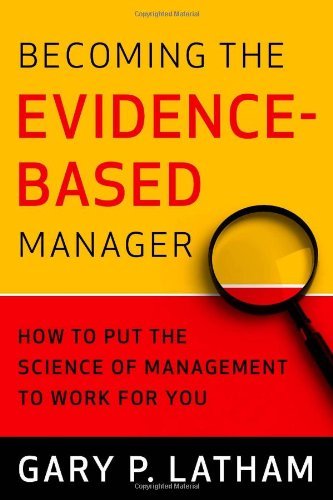 Becoming the Evidence-based Manager: How to Put the Science of ...
