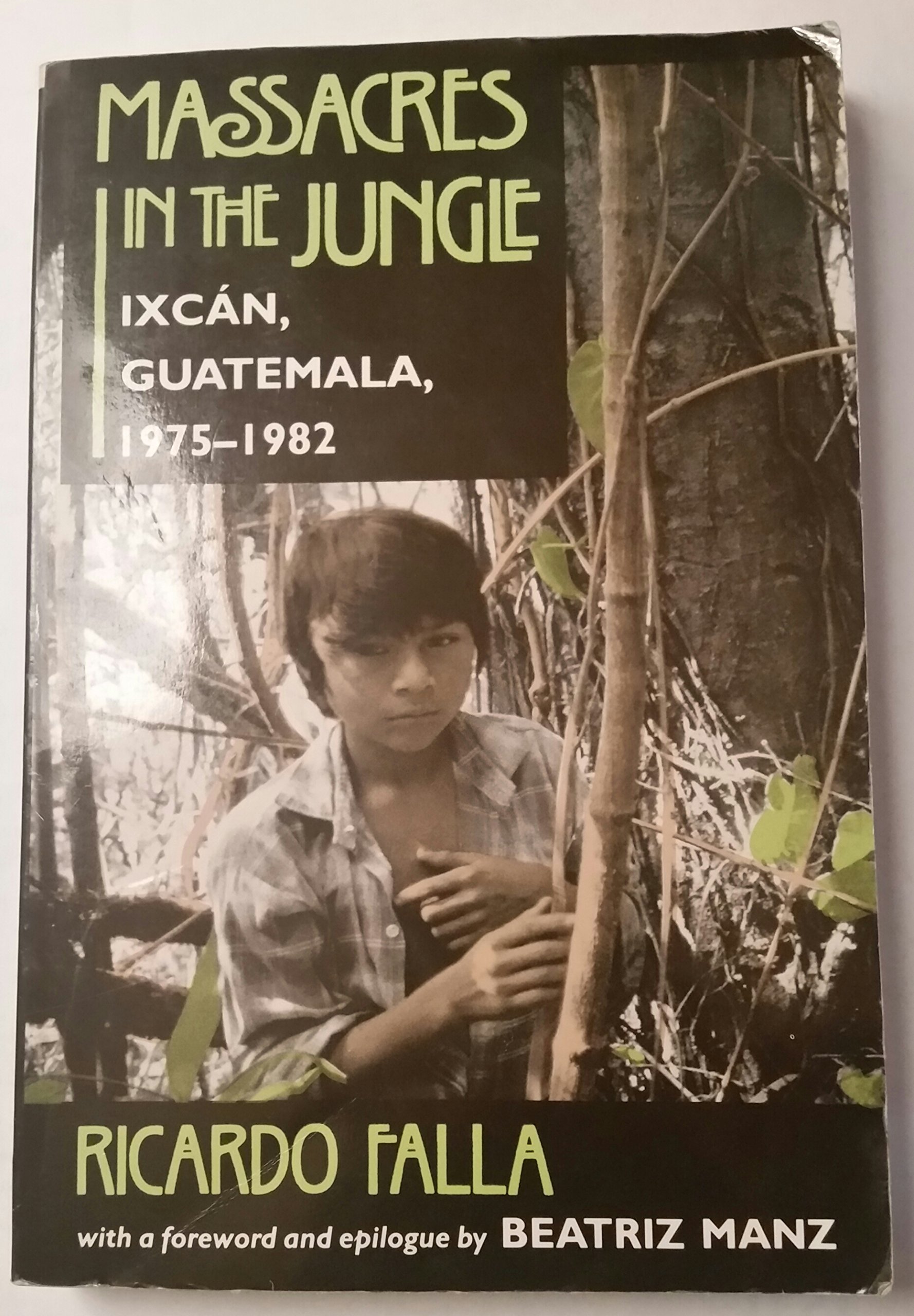 Massacres In The Jungle: Ixcan, Guatemala, 1975-1982 by Ricardo Falla ...