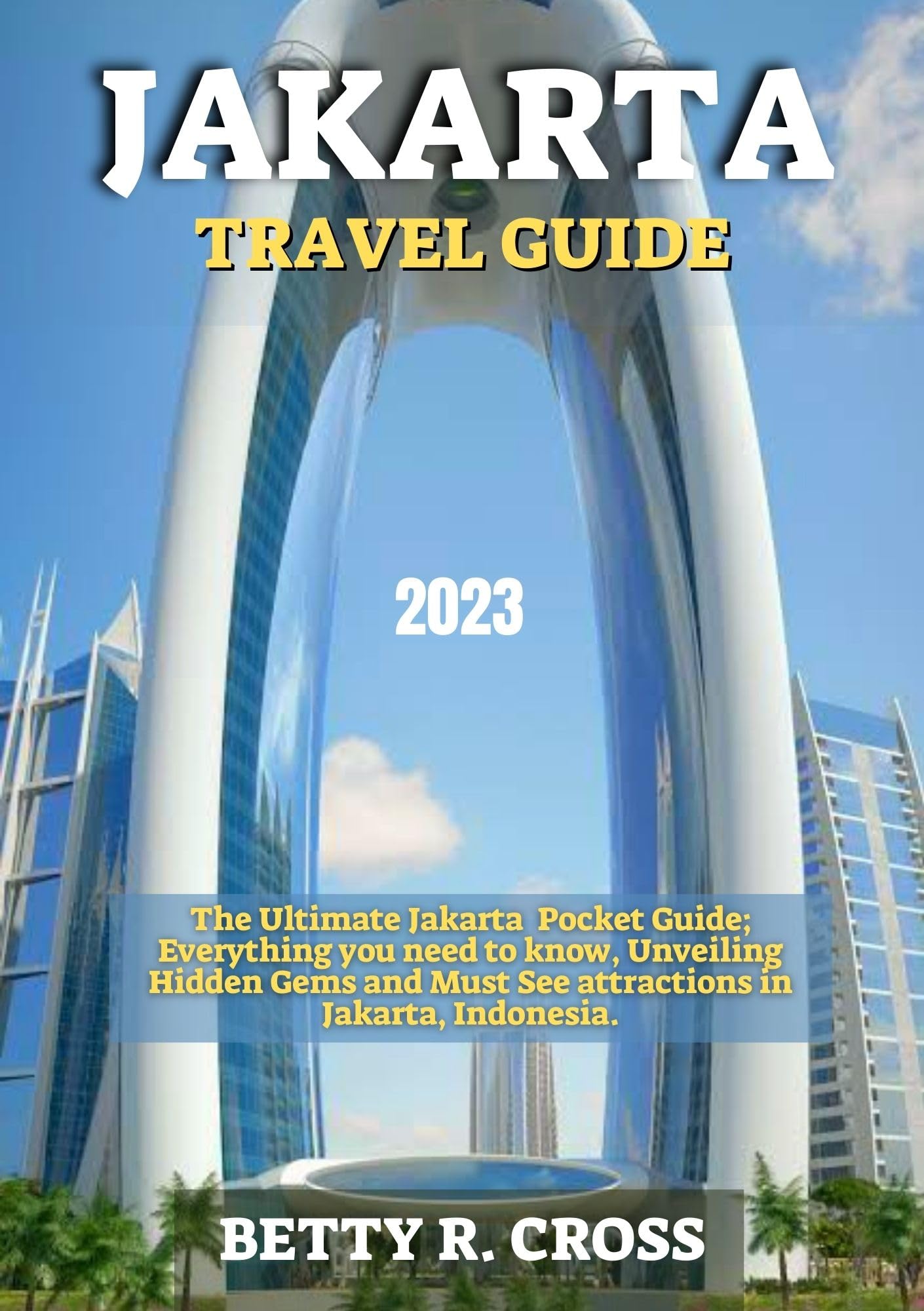 JAKARTA TRAVEL GUIDE 2023: The Ultimate Jakarta Pocket Guide ...