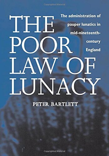 Poor Law of Lunacy: The Administration of Pauper Lunatics in Mid ...
