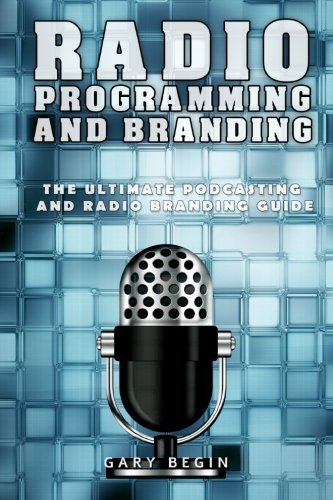 Radio Programming and Branding: The Ultimate Podcasting and Radio ...
